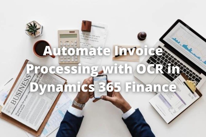 Automate Invoice Processing with OCR in Dynamics 365 Finance